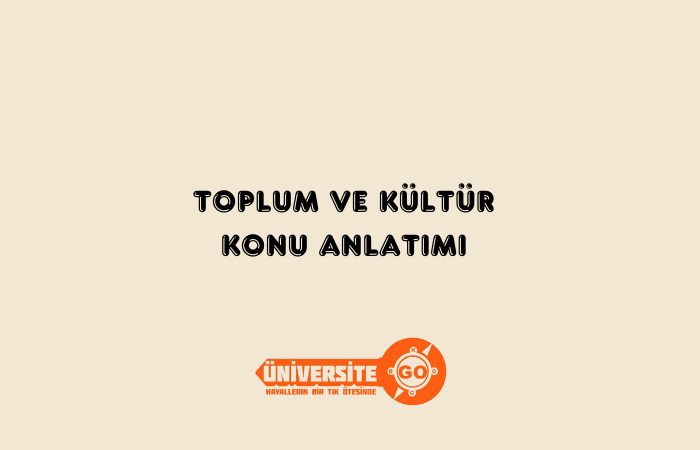Toplum ve Kültür Konu Anlatımı - ÜniversiteGO Toplum ve Kültür Konu Anlatımı - ÜniversiteGO