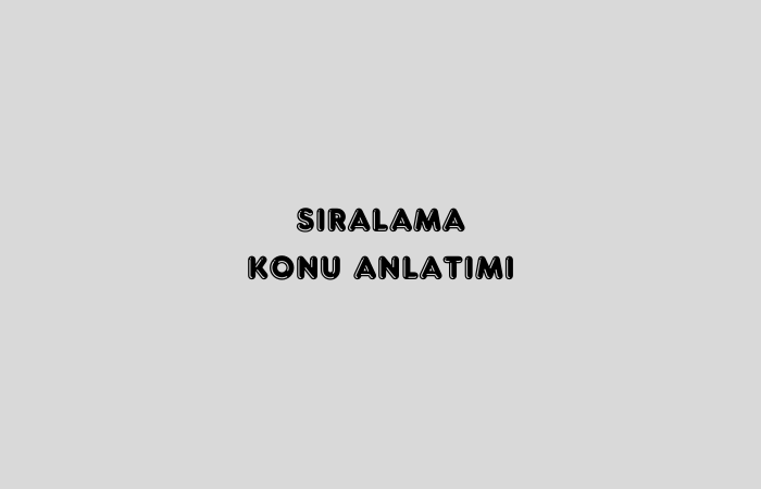 Sıralama Konu Anlatımı - ÜniversiteGO Sıralama Konu Anlatımı - ÜniversiteGO